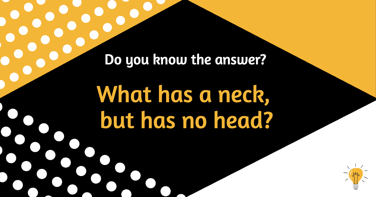 Neck But No Head Riddle - Tease Your Brain