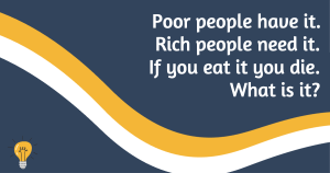 Rich People Need It Poor People Have It Riddle - Tease Your Brain